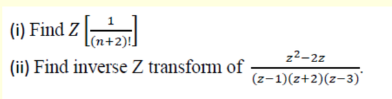 Solved Z (n+2)! (ii) Find inverse Z transform of 22-22 | Chegg.com