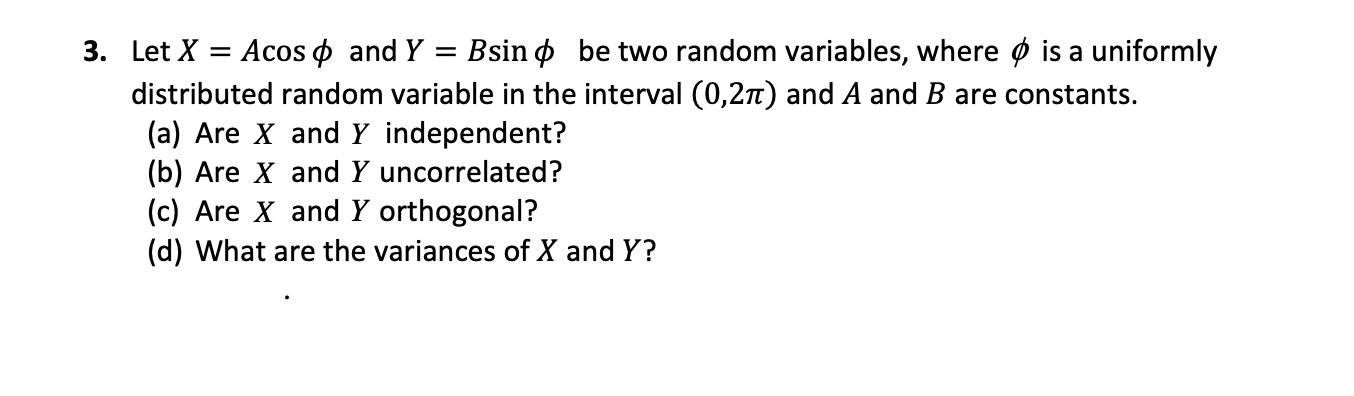 Solved 3. Let X = Acos ♡ and Y = Bsin º be two random | Chegg.com