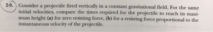 Solved 2-9. Consider a projectile fired vertically in a | Chegg.com