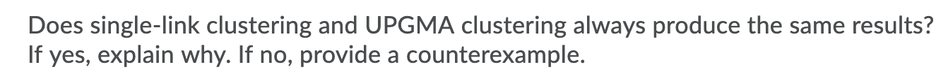 Solved Does single-link clustering and UPGMA clustering | Chegg.com