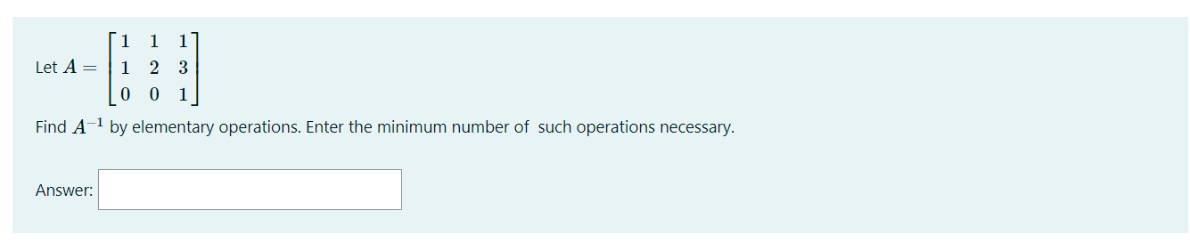 Solved Let A=⎣⎡110120131⎦⎤ Find A−1 by elementary | Chegg.com
