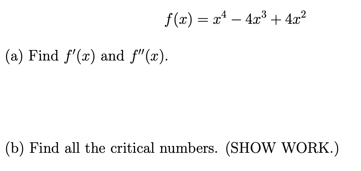 Solved f(x)=x^(4)-4x^(3)+4x^(2) (a) Find f^(')(x) and | Chegg.com