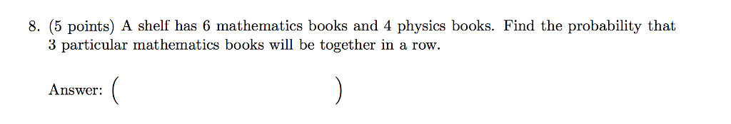 Solved 8. (5 points) A shelf has 6 mathematics books and 4 | Chegg.com