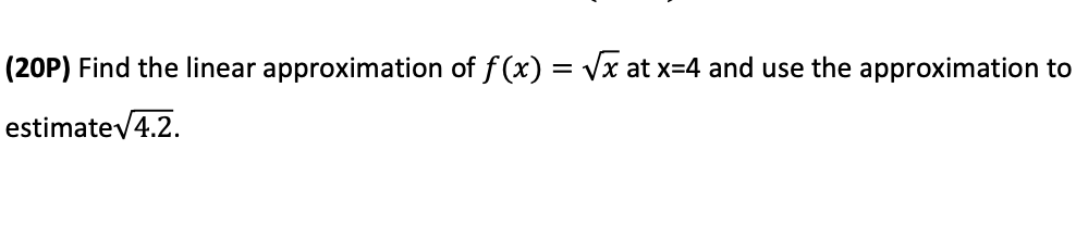 Solved (20P) Find the linear approximation of f(x) = Vx at | Chegg.com