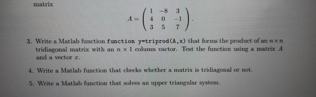 Solved matrix A=⎝⎛143−8053−17⎠⎞ 3. Write a Matlab function | Chegg.com