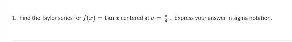 Solved 1. Find the Taylor series for f(x)=tanx centered at | Chegg.com