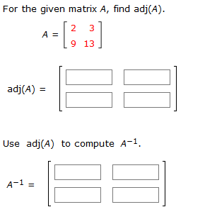 Solved For the given matrix A, find adj(A). A = (2:3) 9 13 | Chegg.com