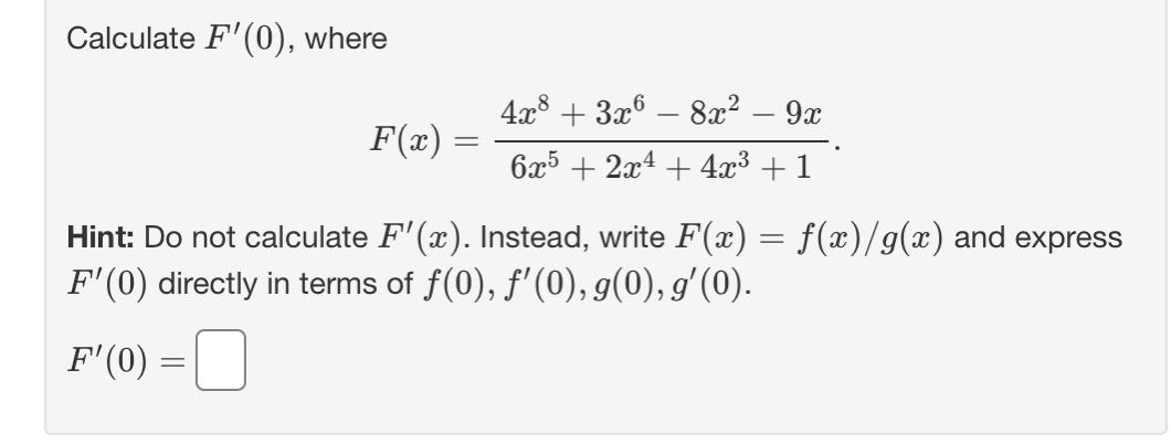 Solved Calculate F'(0), where F(x) 4x8 + 3x6 – 8x2 – 9x 6x5 | Chegg.com