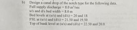 Solved b) Design a canal drop of the notch type for the | Chegg.com