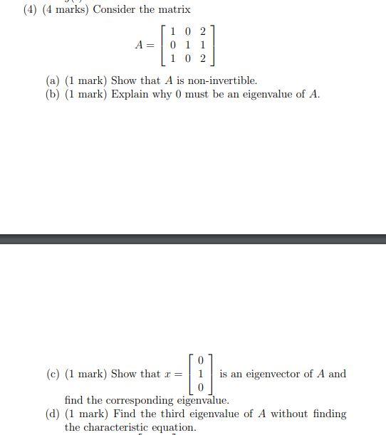 Solved (4) (4 marks) Consider the matrix 1 0 2 A= 0 1 1 1 0 | Chegg.com