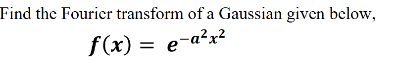 Solved Find the Fourier transform of a Gaussian given below, | Chegg.com