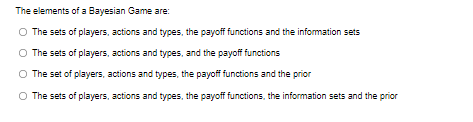 Solved The elements of a Bayesian Game are: The sets of | Chegg.com