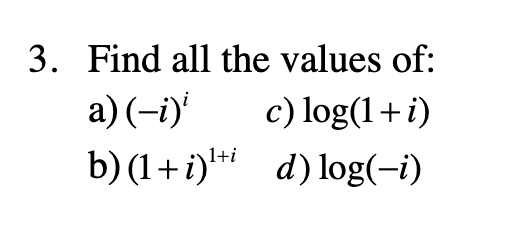 Solved 3. Find all the values of: a) (-i). c) log(1+i) | Chegg.com