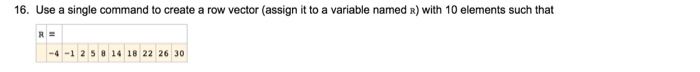 Solved 16. Use a single command to create a row vector | Chegg.com