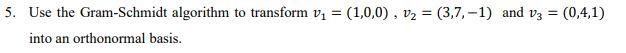 Solved 5. Use the Gram-Schmidt algorithm to transform | Chegg.com