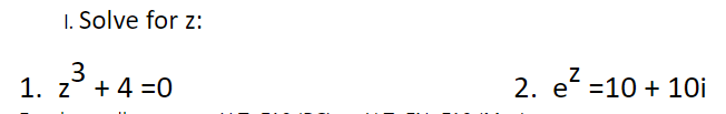 Solved 1. Solve for z: 3 1. Zº +4 =0 2. e' = 10 + 10i ? | Chegg.com