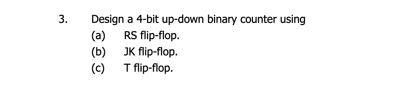 Solved 3. Design a 4-bit up-down binary counter using (a) RS | Chegg.com