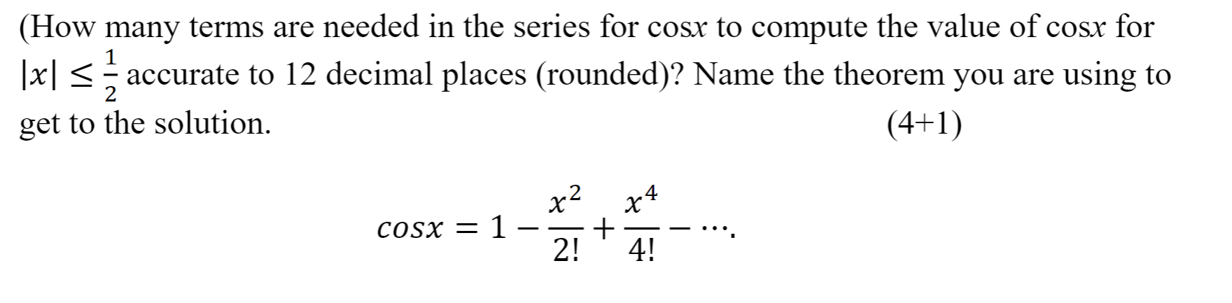 Solved (How many terms are needed in the series for cosx to | Chegg.com
