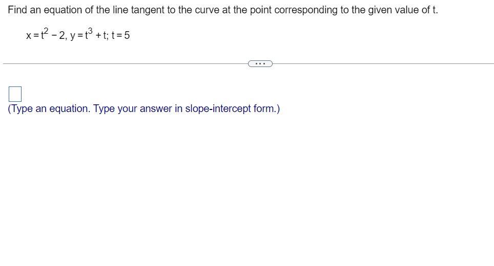 Solved x=t2−2,y=t3+t;t=5 (Type an equation. Type your answer | Chegg.com