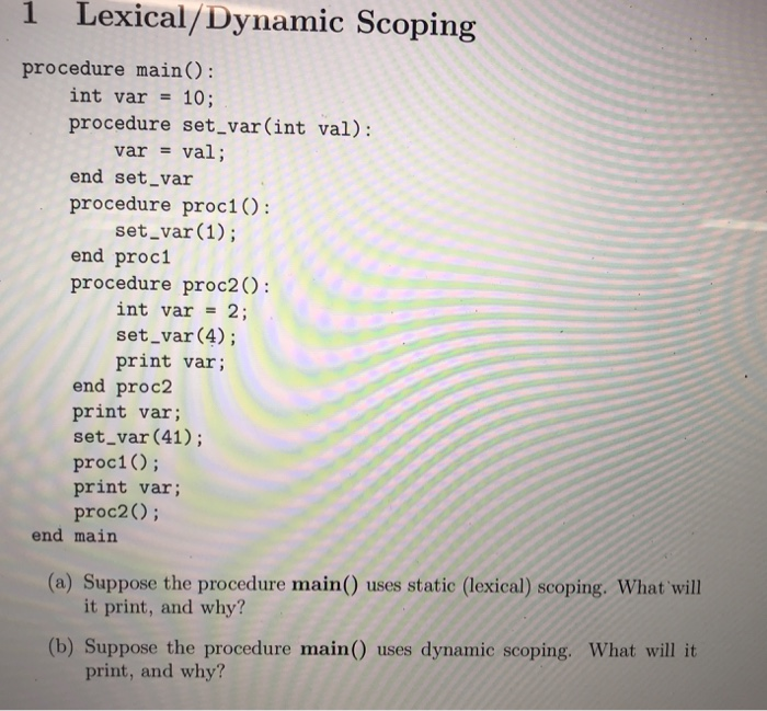 Solved 1 Lexical/Dynamic Scoping procedure main): int var = | Chegg.com