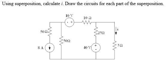 Solved Using superposition, calculate i. Draw the circuits | Chegg.com
