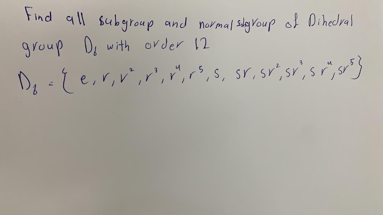Solved Find all subgroup and normal subgroup of Dihedral | Chegg.com