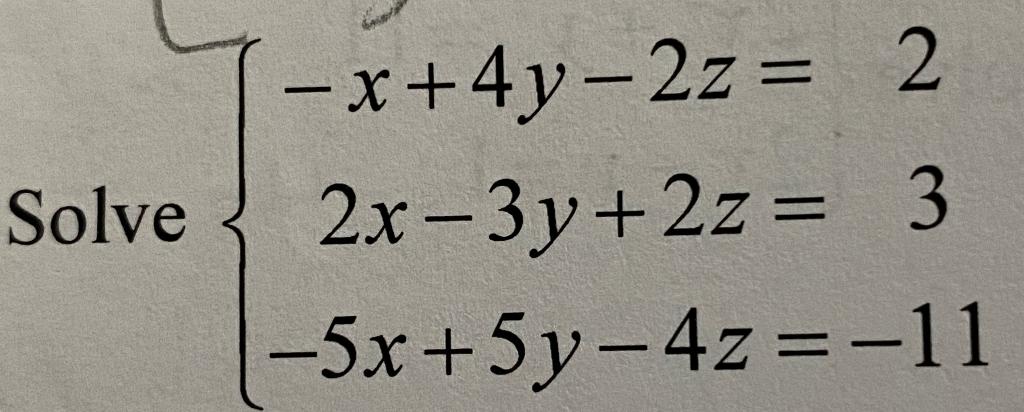 Solved Solve ⎩⎨⎧−x+4y−2z=2x−3y+2z=−5x+5y−4z=23−11 | Chegg.com