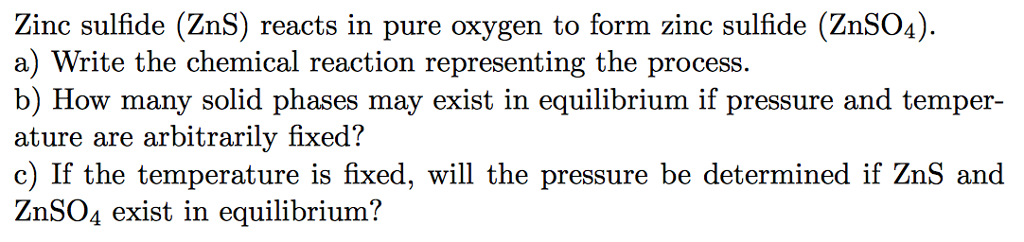 Solved Zinc sulfide (ZnS) reacts in pure oxygen to form zinc | Chegg.com