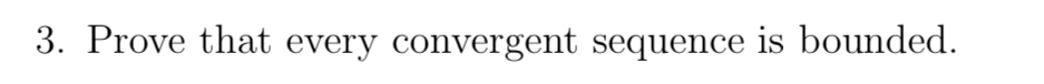 Solved 3. Prove that every convergent sequence is bounded | Chegg.com