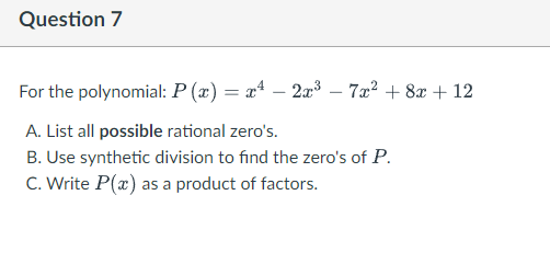 Solved For the polynomial: P(x)=x4−2x3−7x2+8x+12 A. List all | Chegg.com