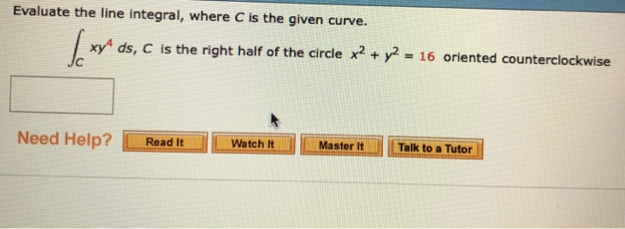 Solved Evaluate the line integral, where C is the given | Chegg.com