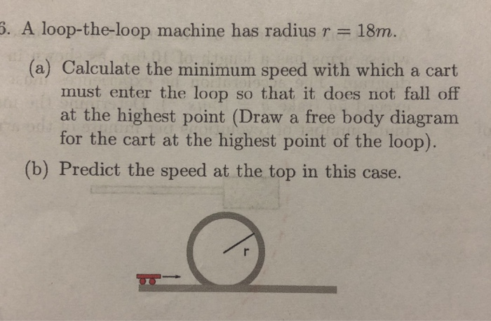 Solved . A loop-the-loop machine has radius r 18m. (a) | Chegg.com