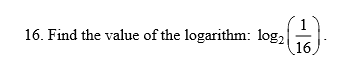 Solved 16. Find the value of the logarithm: log2- | Chegg.com
