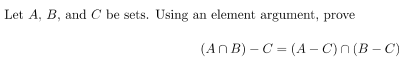 Solved Let A,B, and C be sets. Using an element argument, | Chegg.com