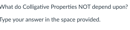 Solved What do Colligative Properties NOT depend upon? Type | Chegg.com