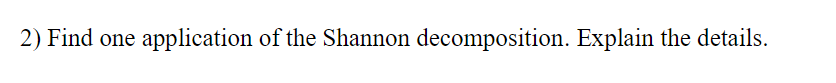 Solved 2 Find One Application Of The Shannon Decomposition