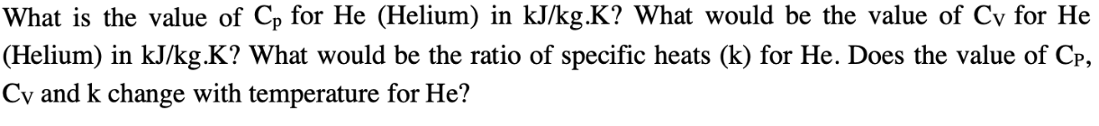 Solved What is the value of Cp for He (Helium) in kJ/kg.K ? | Chegg.com