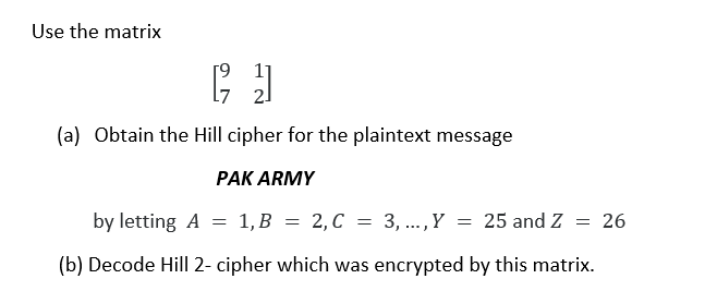 Solved Use the matrix 2 (a) Obtain the Hill cipher for the | Chegg.com