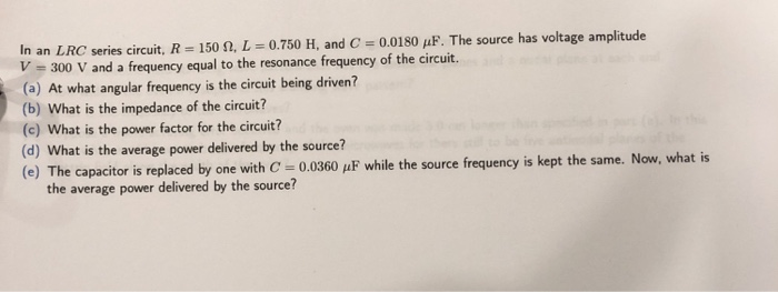 Solved In an LRC series circuit. R-150 Ω·し V 0.750 H, and C | Chegg.com