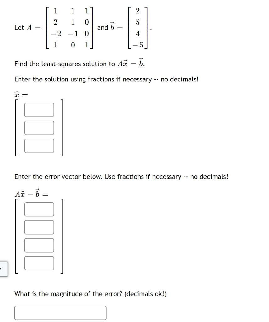 Solved Let A=⎣⎡12−2111−101001⎦⎤ and b=⎣⎡254−5⎦⎤ Find the | Chegg.com