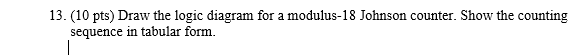 Solved 13. (10 pts) Draw the logic diagram for a modulus-18 | Chegg.com