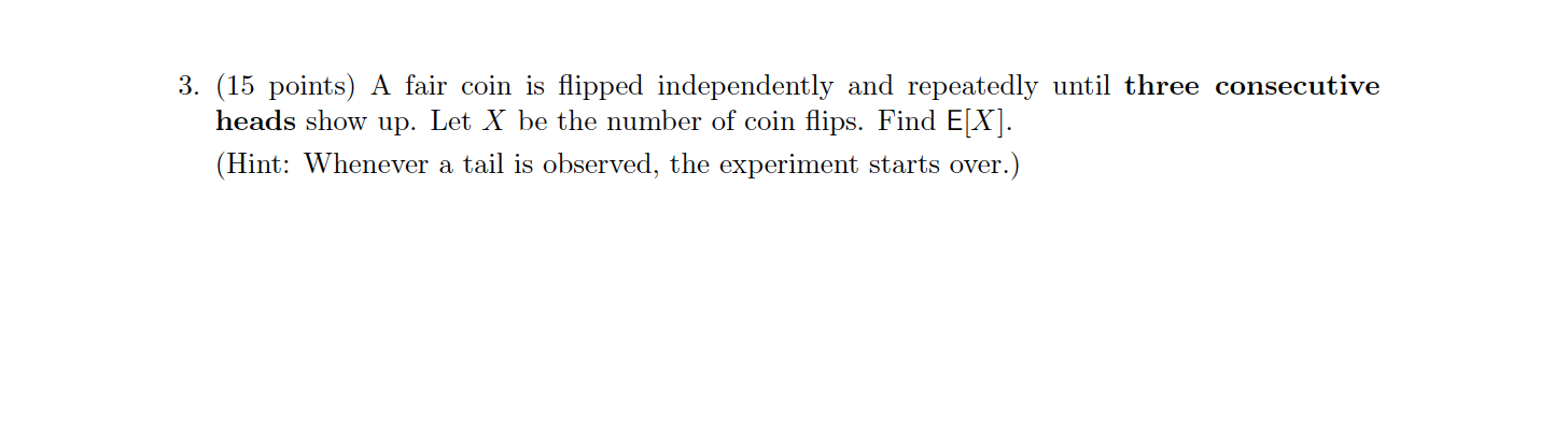 Solved 3. (15 points) A fair coin is flipped independently | Chegg.com