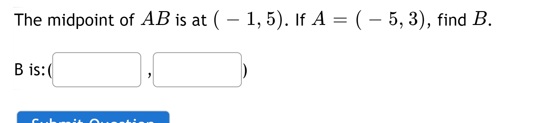 Solved The midpoint of AB is at ( – 1,5). If A = ( – 5,3), | Chegg.com