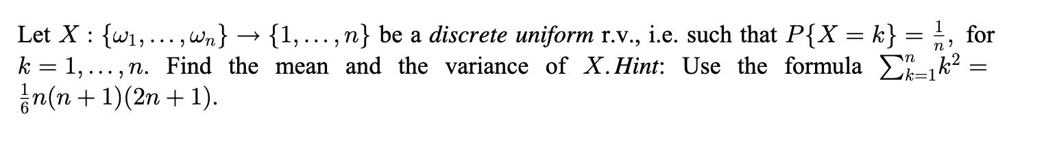 Solved Let X:{ω1,…,ωn}→{1,…,n} be a discrete uniform r.v., | Chegg.com