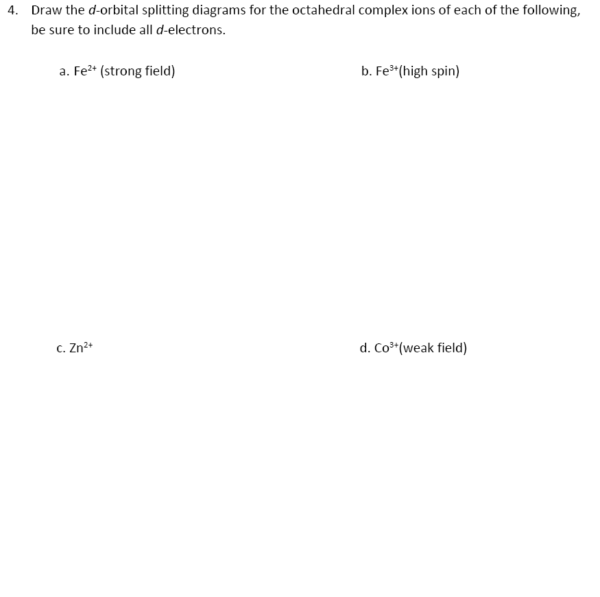 Solved 4. Draw the d-orbital splitting diagrams for the | Chegg.com