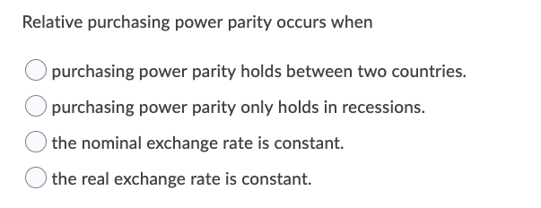 Solved Relative purchasing power parity occurs when | Chegg.com