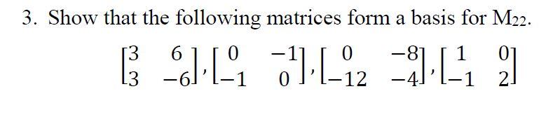 Solved 3. Show that the following matrices form a basis for | Chegg.com
