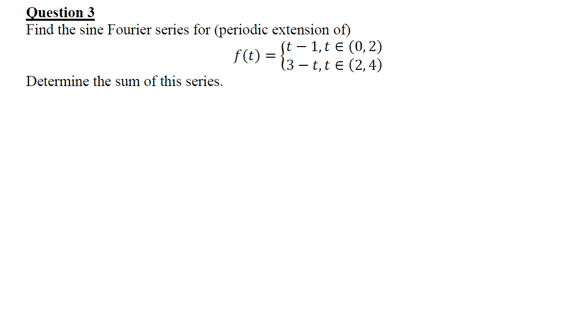 Solved Question 3 Find the sine Fourier series for (periodic | Chegg.com