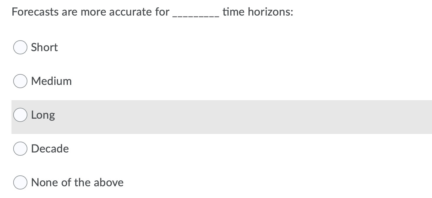 Solved Forecasts are more accurate for time horizons: Short | Chegg.com