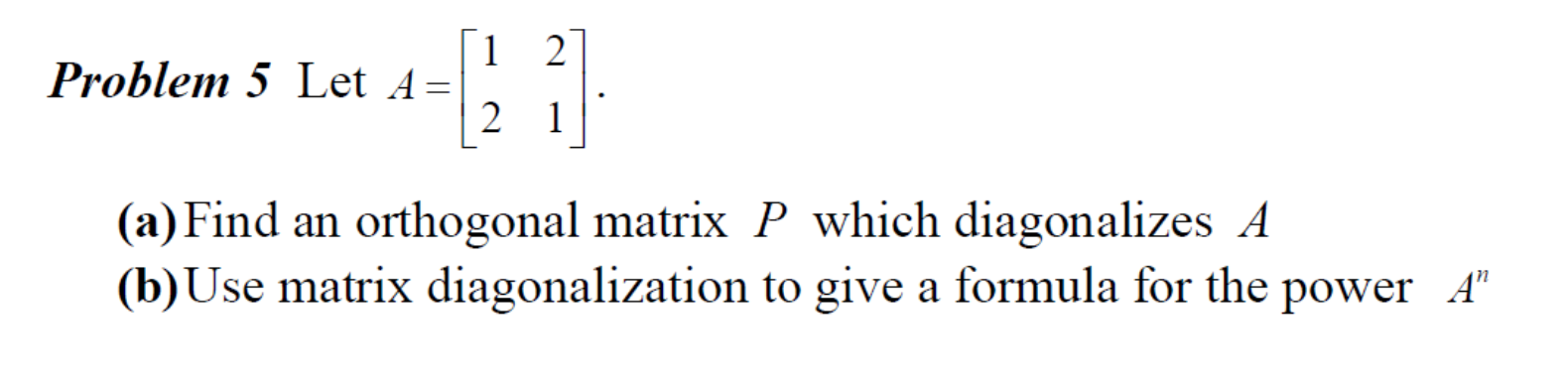 Solved Problem 5 Let A=[1221] (a) Find an orthogonal matrix | Chegg.com